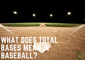 Baseball 101: What Does Total Bases Mean in Baseball?