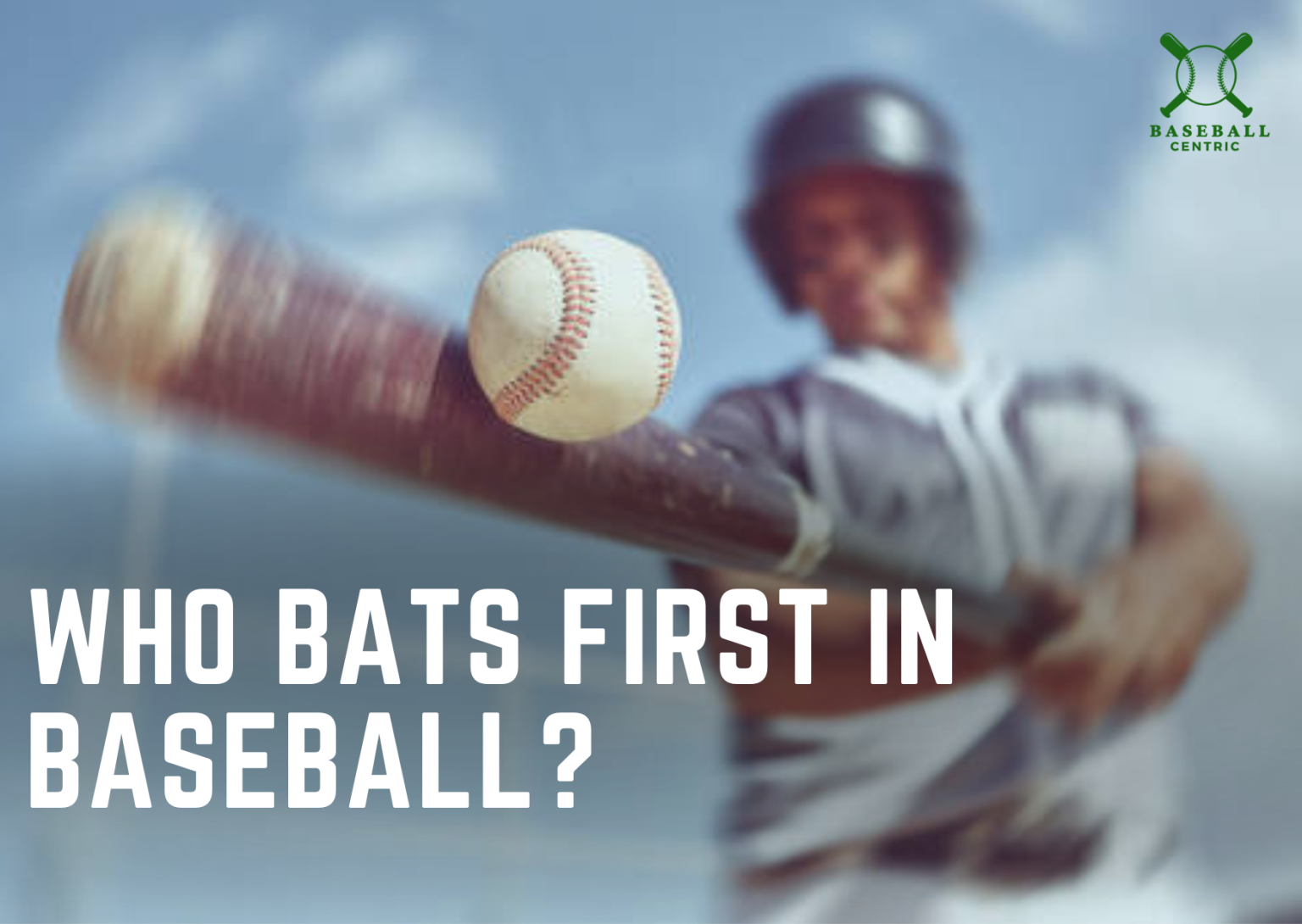 Who Bats First in Baseball? Find Out the Rules and Reasons